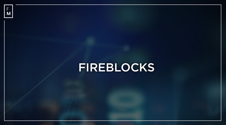 Fireblocks' $10 Million Acquisition
