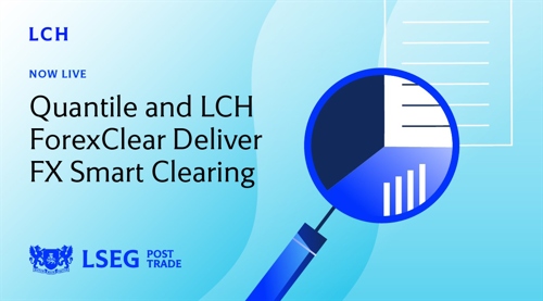 Smart FX Clearing by LCH Set to Slash Capital Needs in 2024