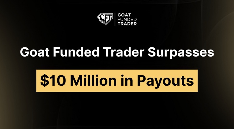 Goat Funded Trader Surpasses $10 Million in Payouts: Flexible Schedules ...