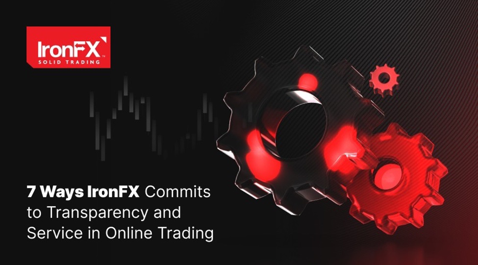 7 Ways IronFX Commits to Transparency and Service in Online Trading